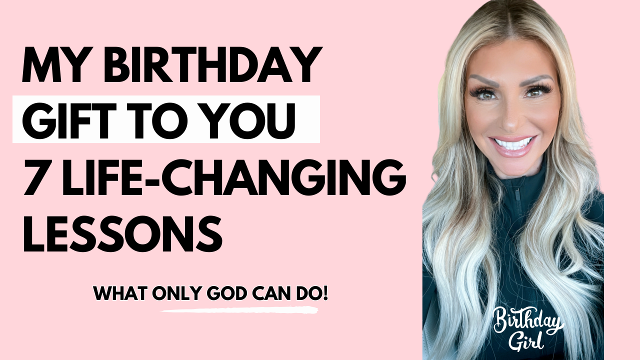My Birthday Gift to You: 7 Lessons-What ONLY God Can Do!